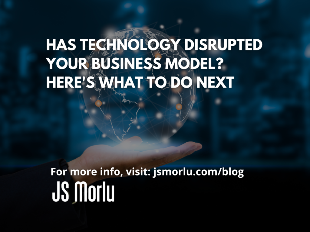 Has Technology Disrupted Your Business Model? Here's What To Do Next ...