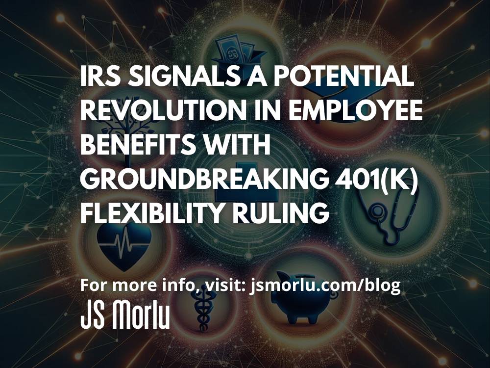 IRS Signals a Potential Revolution in Employee Benefits with ...
