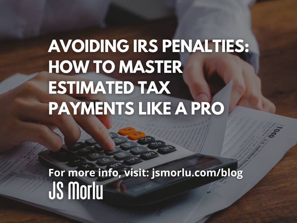Avoiding IRS Penalties: How to Master Estimated Tax Payments Like a Pro ...
