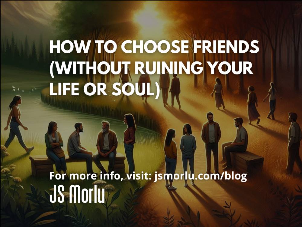 How to Choose Friends (Without Ruining Your Life or Soul) - Best Tax ...